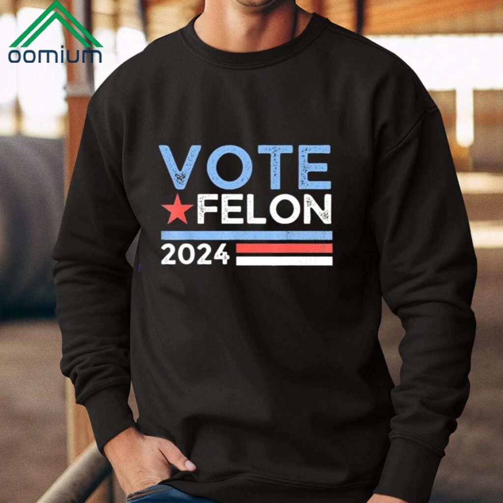 Vote Felon Trump 2024 45 And 47 Funny Vote For The Felon Shirt - oomium.com