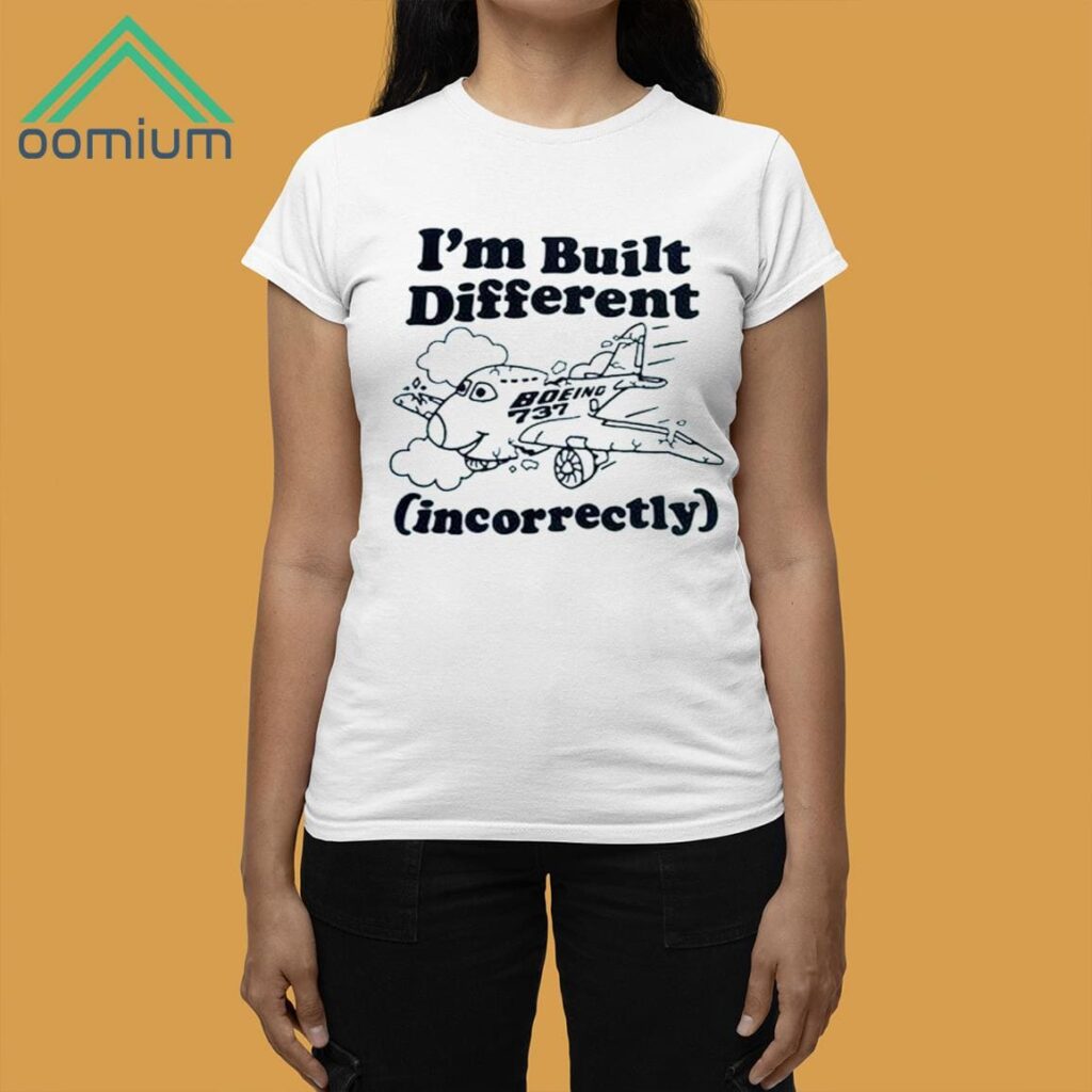 Im Built Different Boeing 737 Incorrectly Shirt - oomium.com